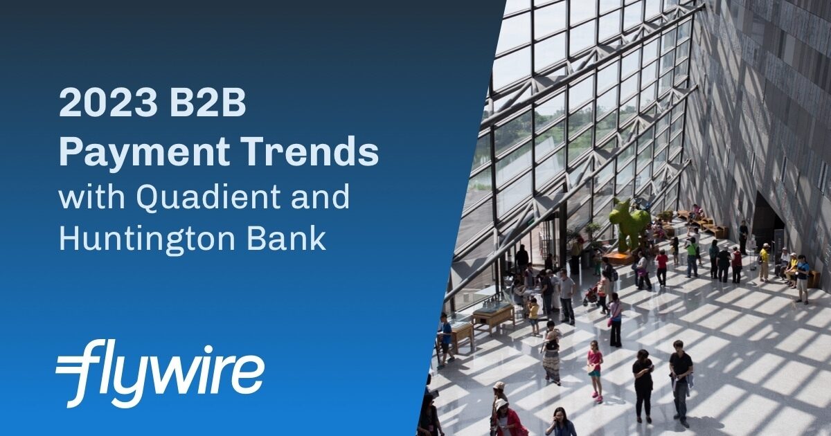 [On Demand Webinar] 2023 B2B Payment Trends | Flywire