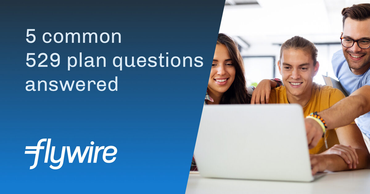 5 common 529 plan questions answered | Flywire