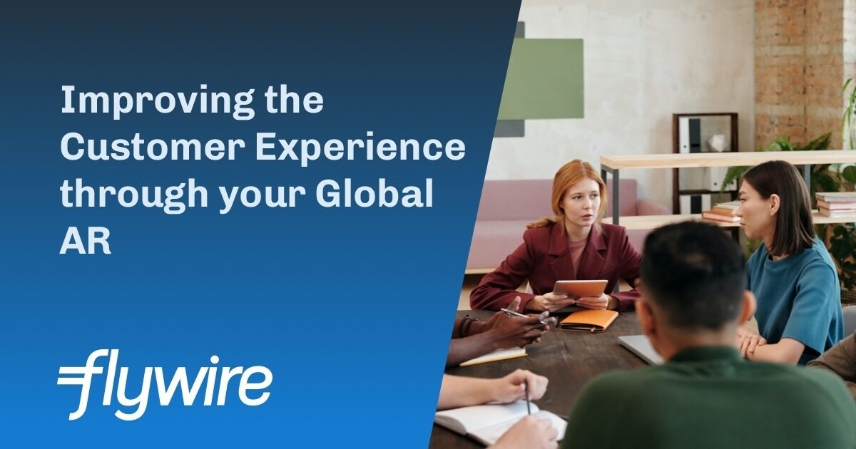 Improving the Customer Experience through your Global AR | Flywire