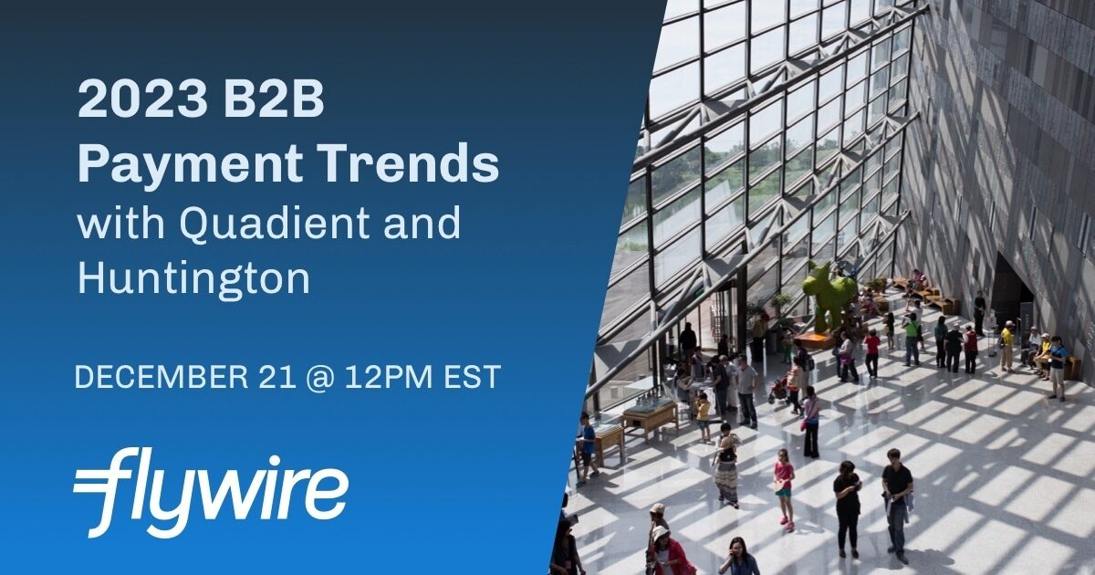 [On Demand Webinar] 2023 B2B Payment Trends | Flywire