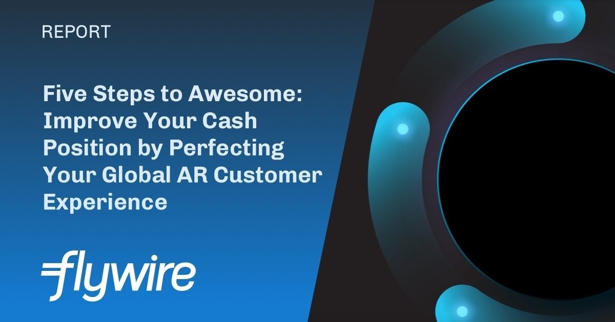 Five Steps to Perfecting Your Global AR Customer Experience | Flywire