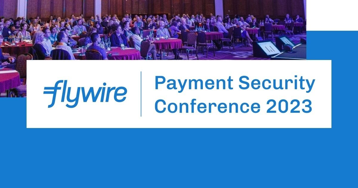 Payment Security Conference 2023 | Flywire