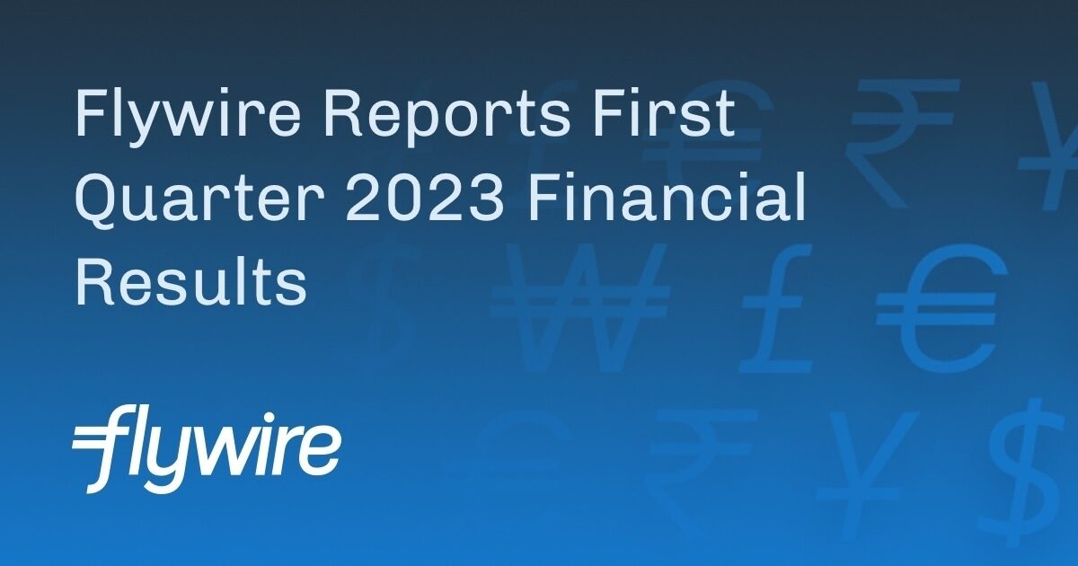 Flywire Reports First Quarter 2023 Financial Results | Flywire