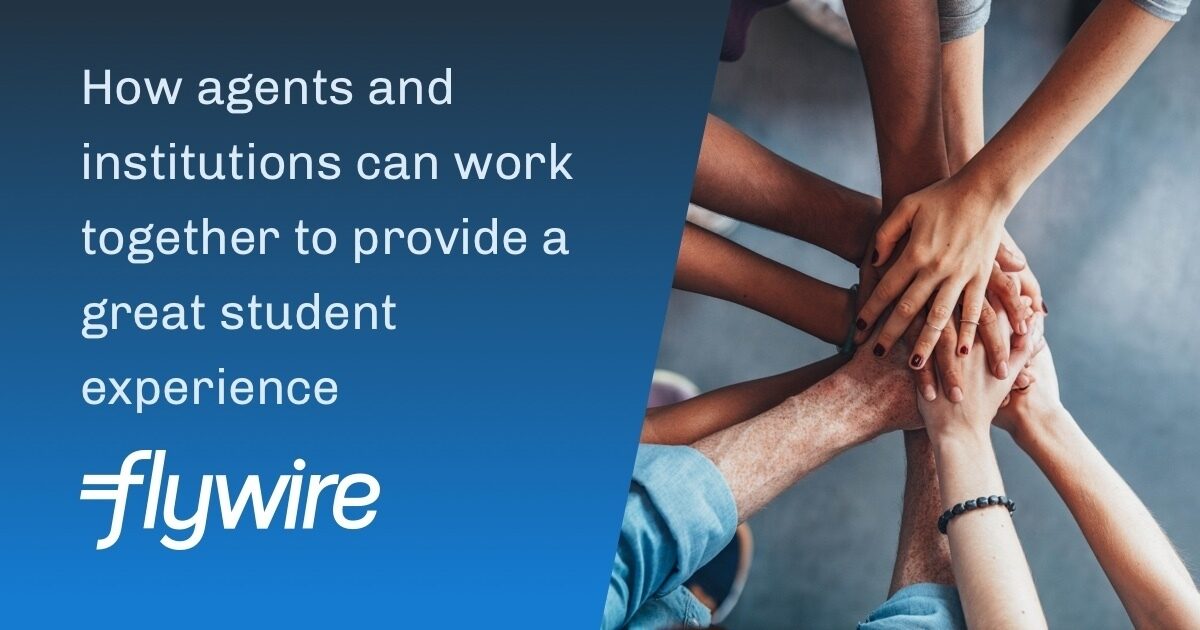 Ways to improve the agent-institution partnership | Flywire