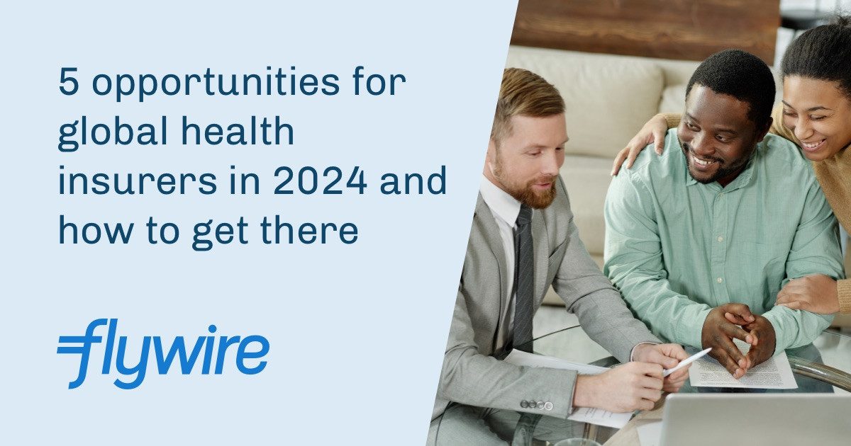 5 ways to improve global health insurance payments processes | Flywire