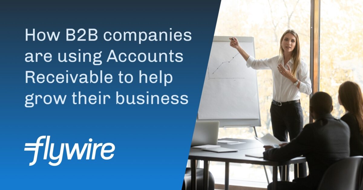 How B2B companies are using accounts receivable to grow | Flywire