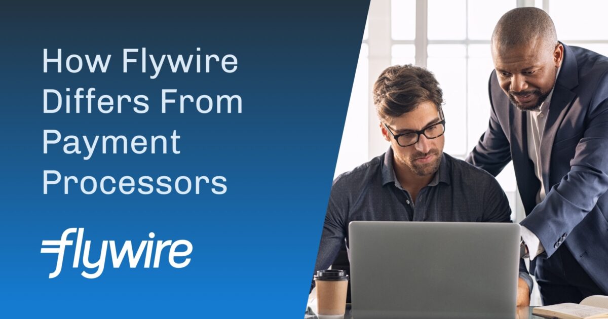 How Flywire differs from payment processors | Flywire