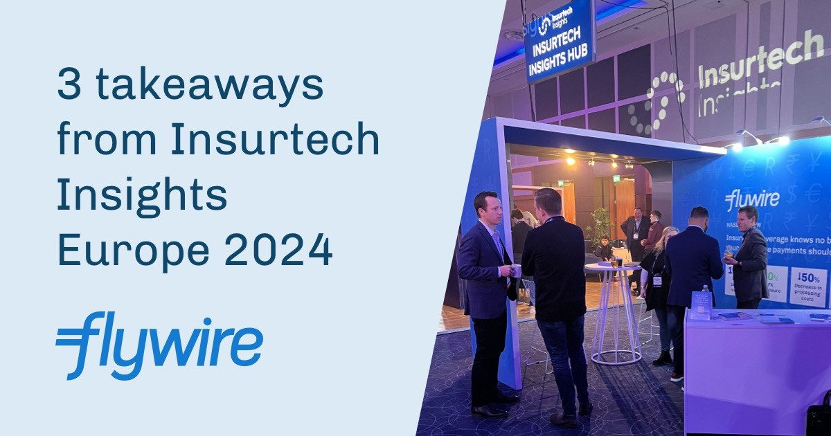 Takeaways from Insurtech Insights Europe 2024 | Flywire