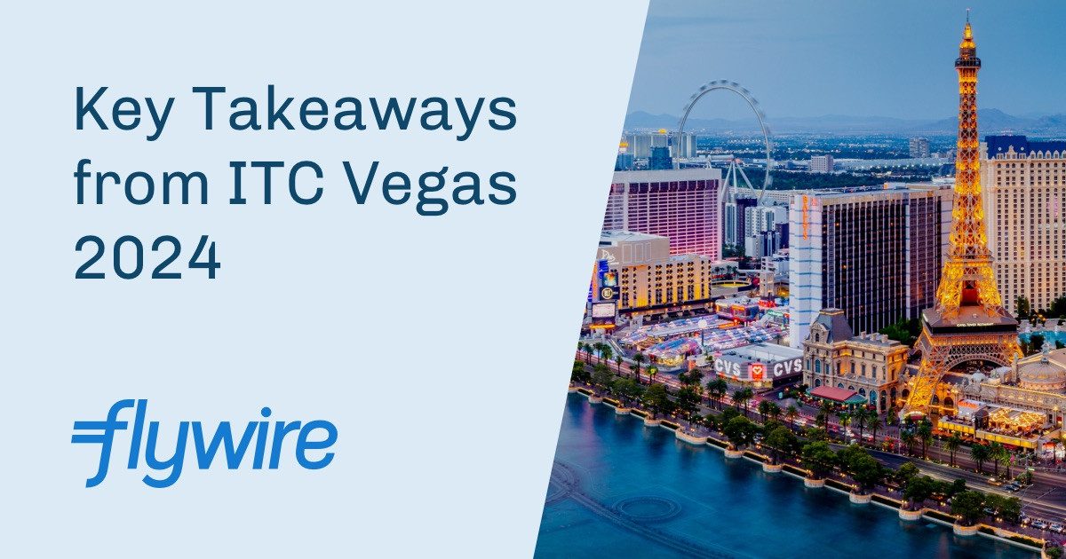 ITC Vegas 2024 takeaways | Flywire
