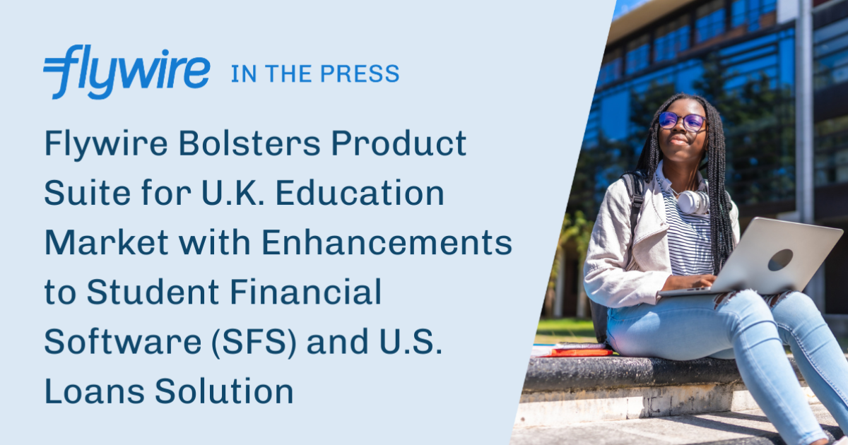 Flywire Bolsters Product Suite for U.K. Education Market… | Flywire