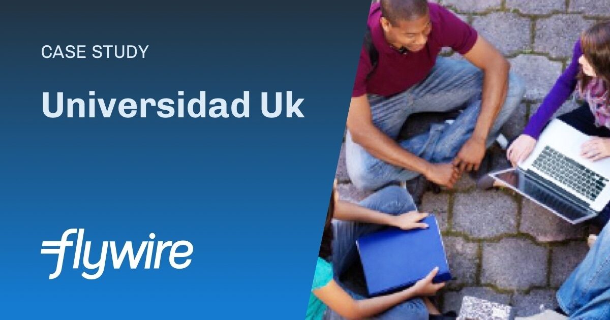 Case Study Universidad Uk | Flywire