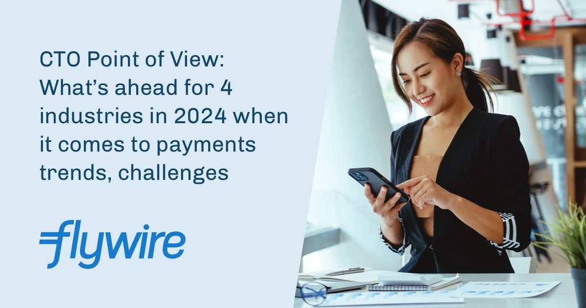 2024 Industry Insights: CTO Point of View | Flywire
