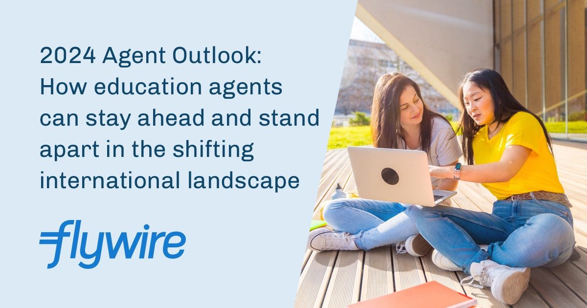 2024 Agent Outlook: How international education agents can… | Flywire