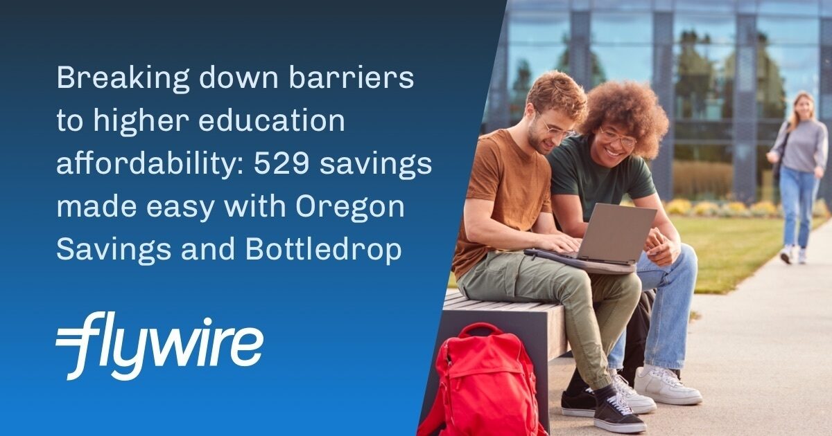529 savings made easy with Oregon Savings & Bottledrop | Flywire