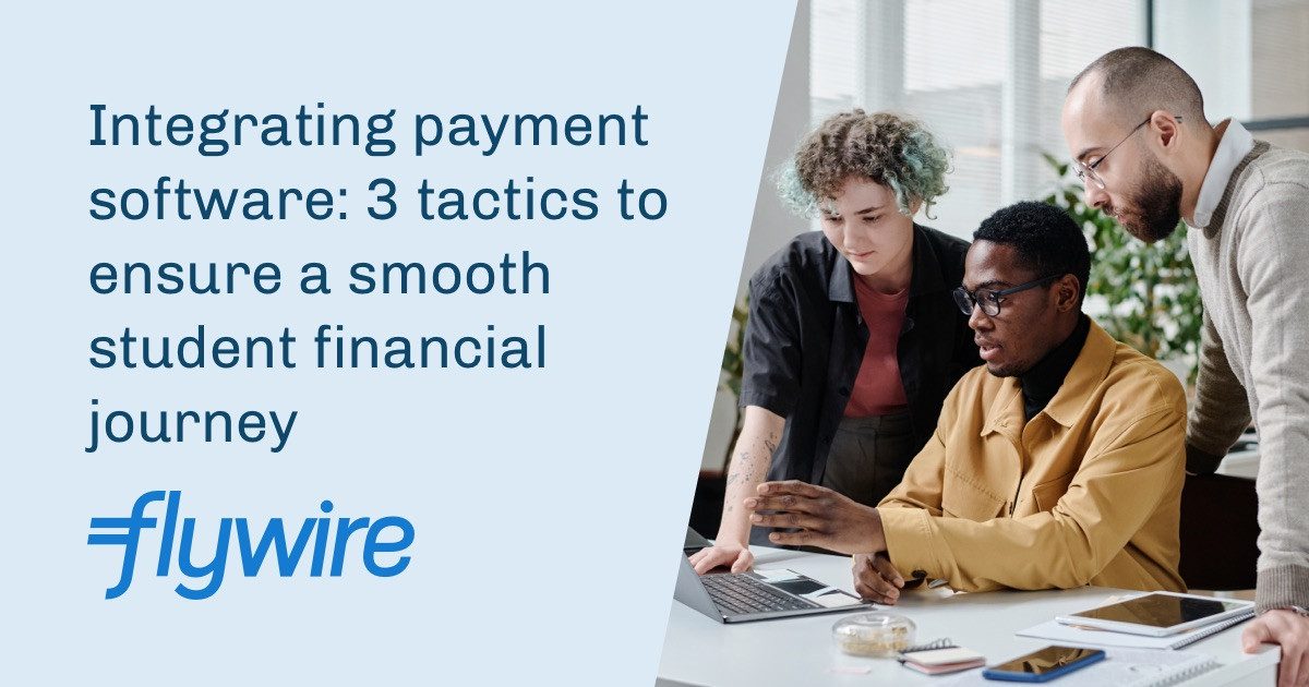 3 tactics to boost student financial journeys via payment… | Flywire