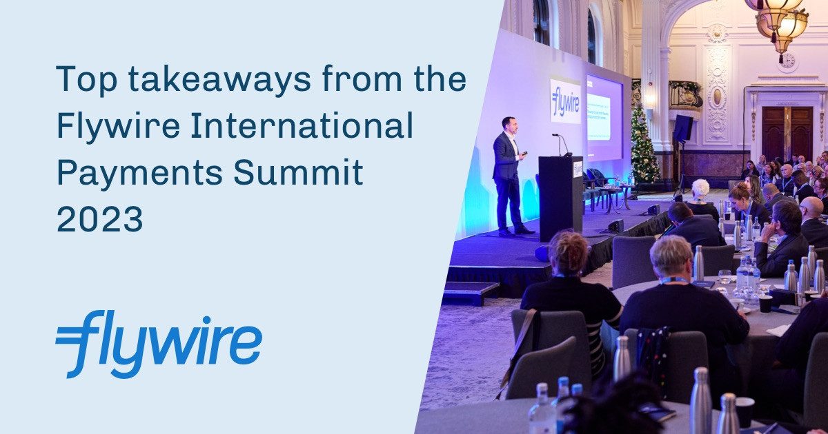 4 key takeaways from Flywire’s International Payments… | Flywire
