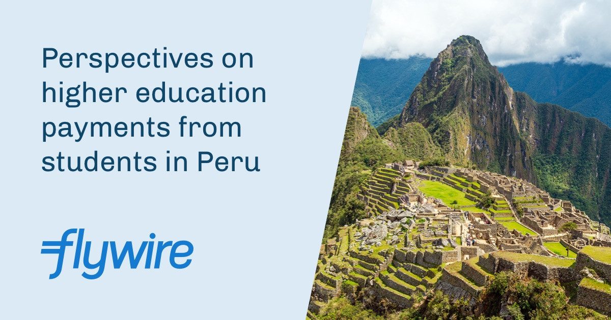 Peruvian perspectives on education payments | Flywire