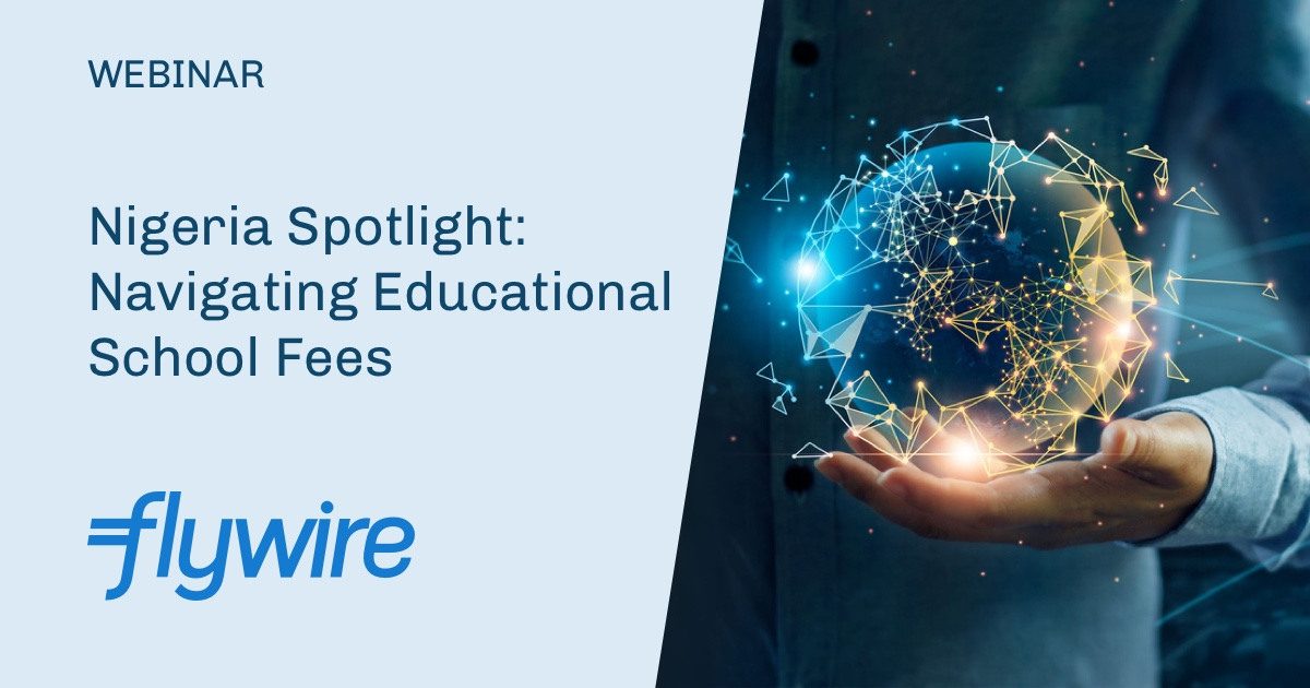 [Webinar] Nigeria Spotlight: Navigating Educational School… | Flywire
