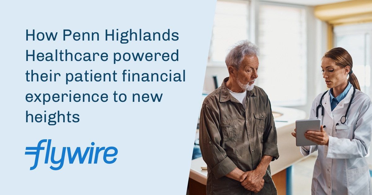 How Penn Highlands Healthcare enhanced patient financial… | Flywire