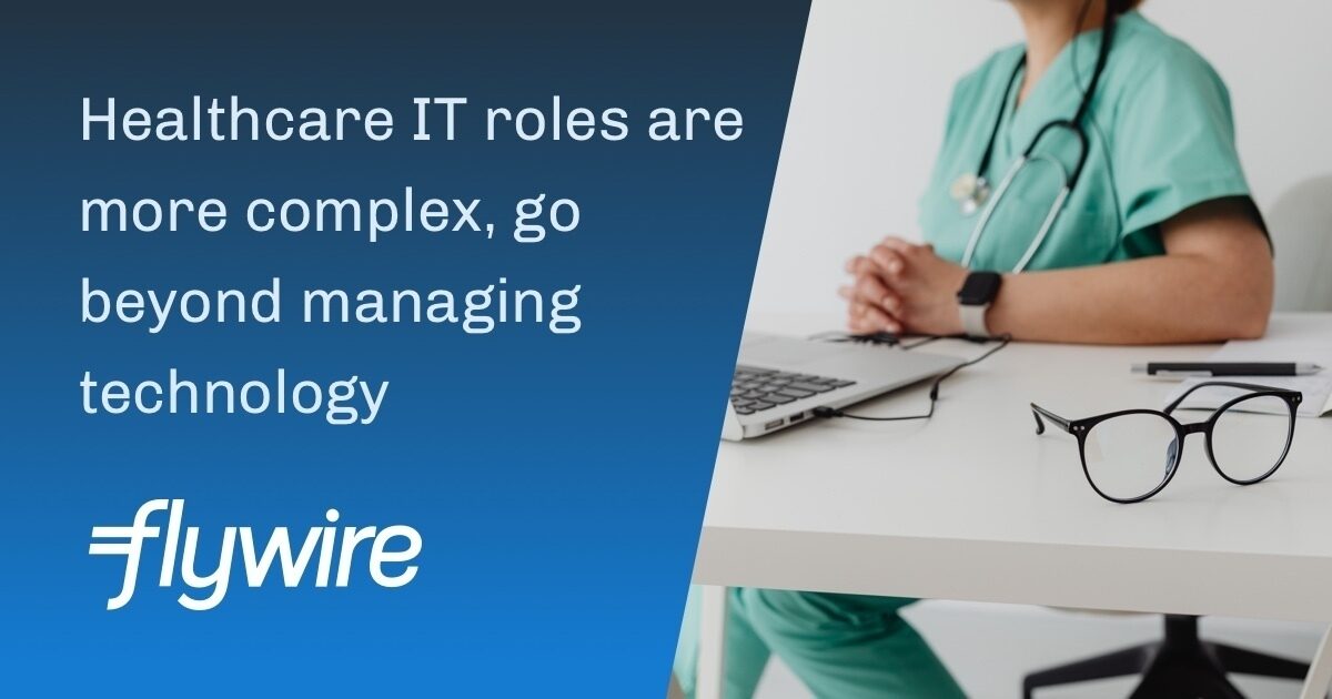 Healthcare IT careers demand more than tech skills | Flywire