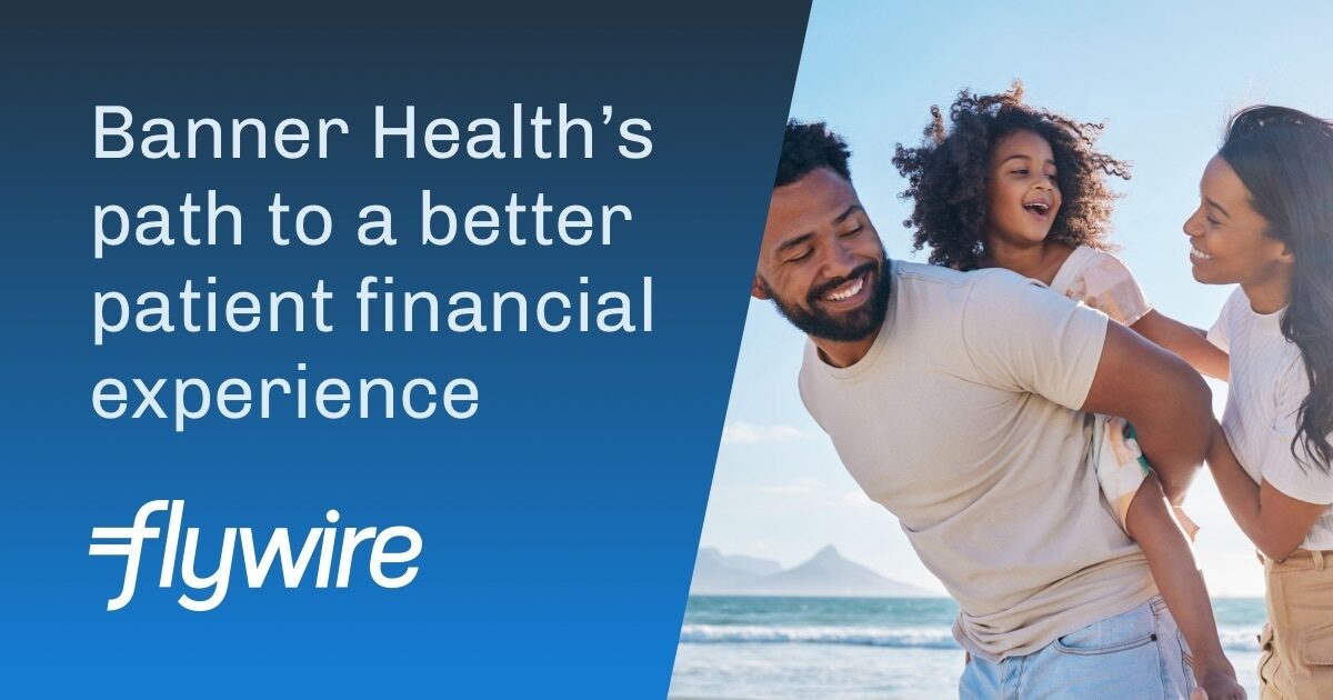 Banner Health’s path to a better patient financial… | Flywire