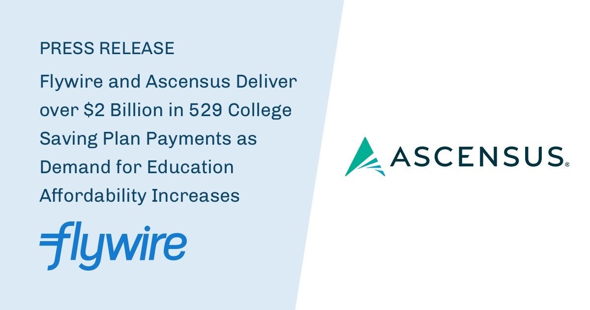 Flywire and Ascensus Deliver over $2 Billion in 529 College… | Flywire