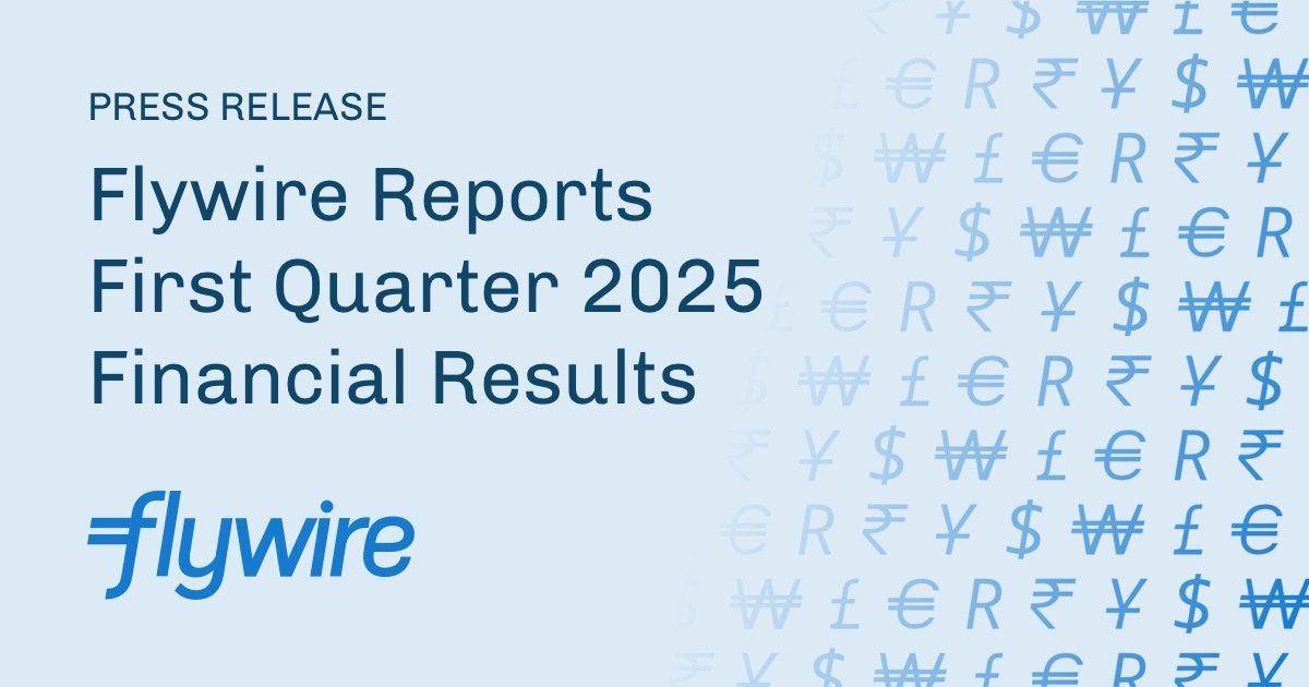 Flywire Reports First Quarter 2025 Financial Results | Flywire