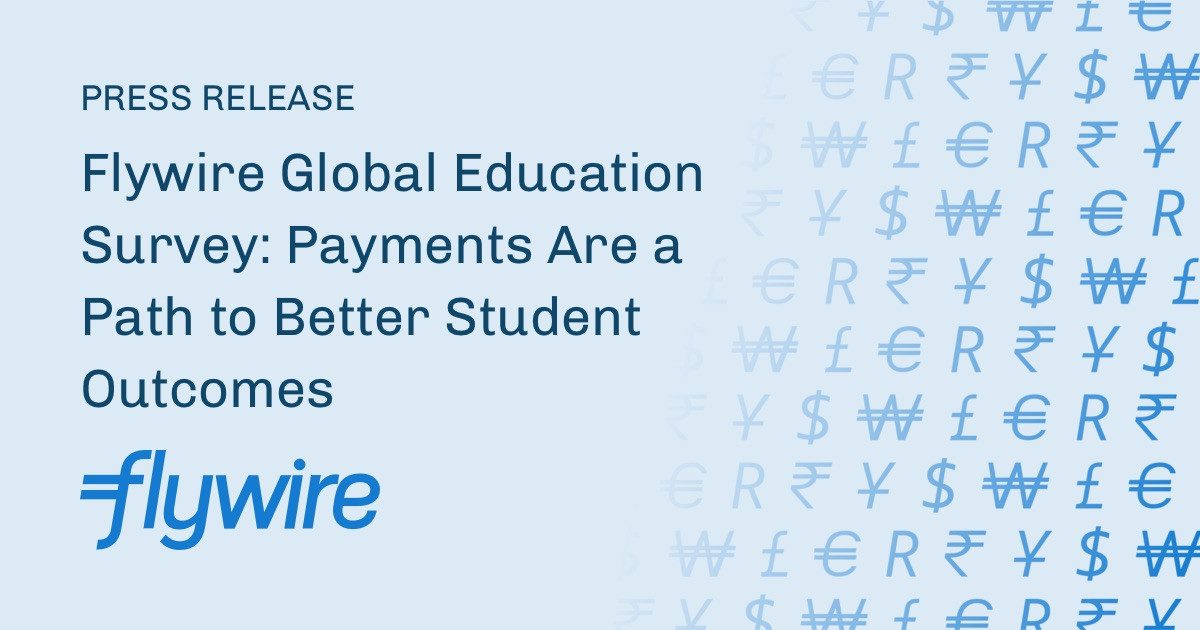 Flywire Global Education Survey: Payments Are a Path to… | Flywire