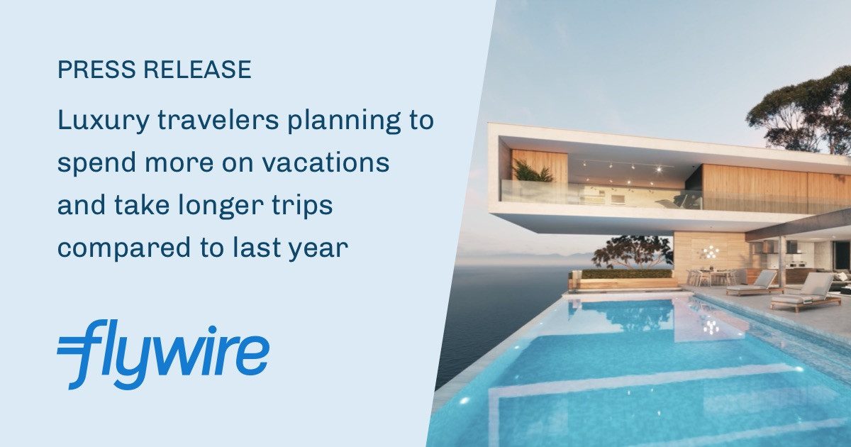 Flywire survey: Luxury travelers planning to spend more on… | Flywire