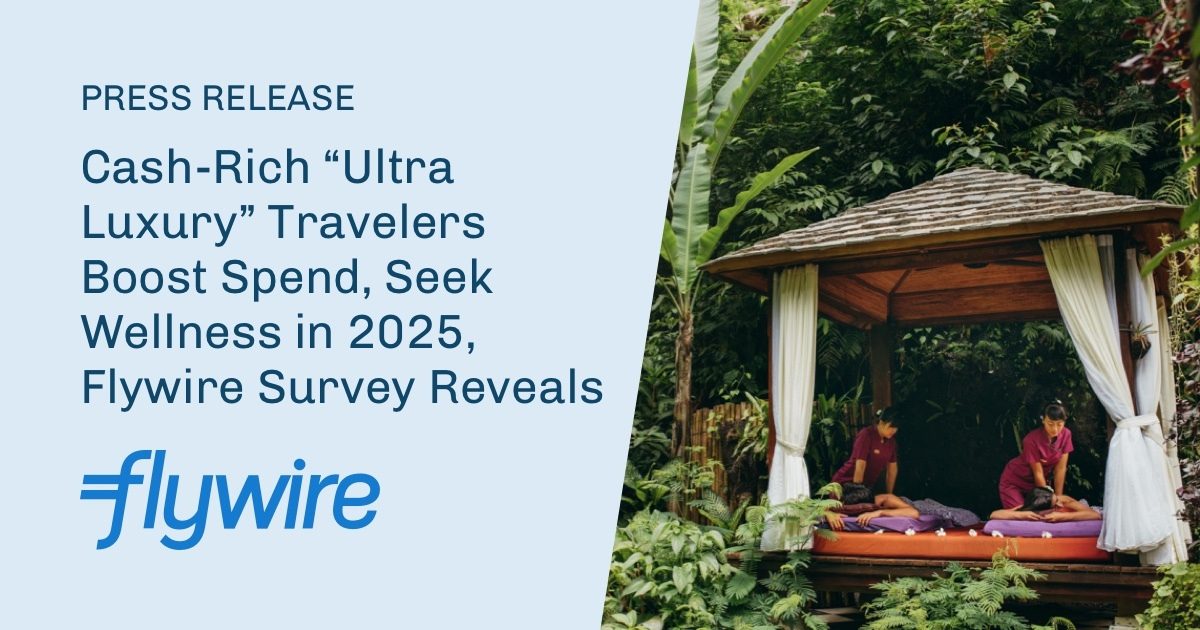 Cash-Rich “Ultra Luxury” Travelers Boost Spend, Seek… | Flywire