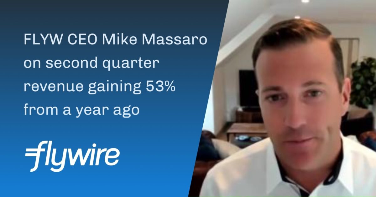 Flywire CEO gives context to strong second quarter revenue | Flywire