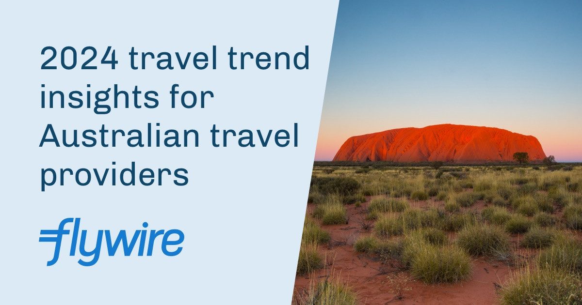2024 travel trends: Insights for Australian travel providers | Flywire