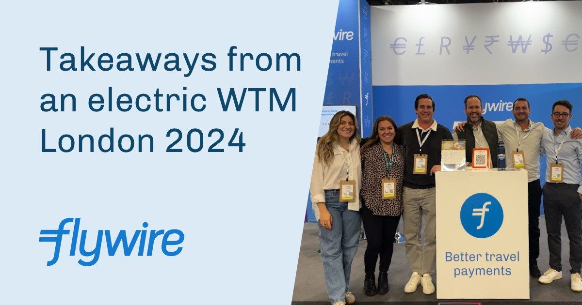 WTM London 2024 takeaways | Flywire