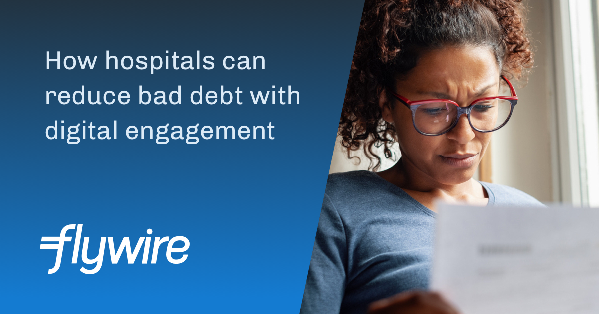 How hospitals can reduce bad debt with digital engagement | Flywire