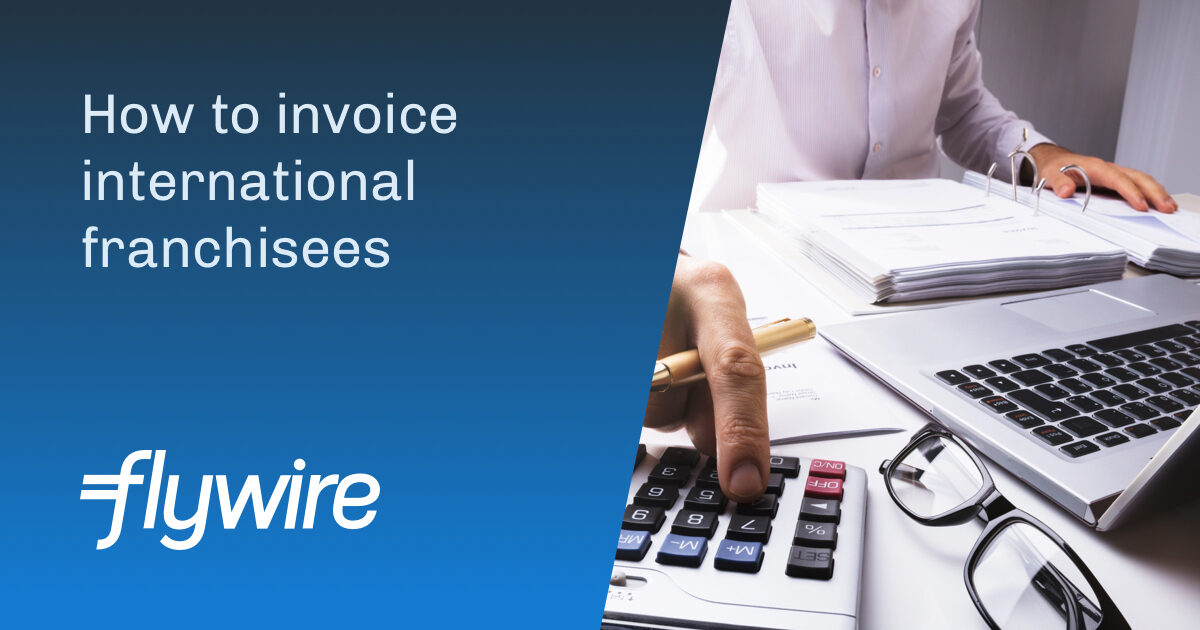 How to invoice international franchisees | Flywire