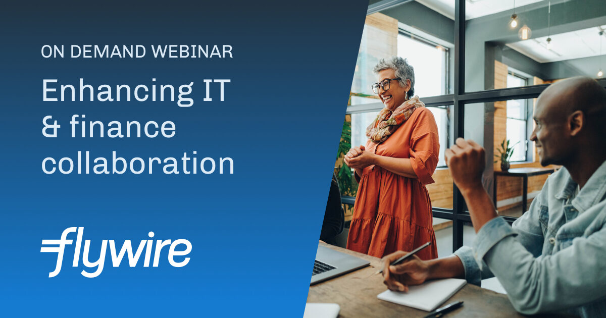 [Webinar] Enhancing IT & finance collaboration | Flywire