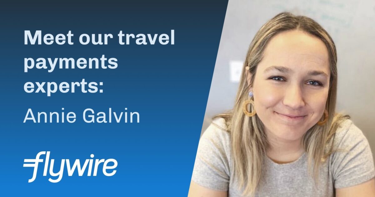 Meet our travel payments experts: Annie Galvin | Flywire