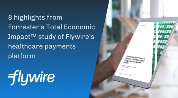 What Forrester’s TEI Report Says About Flywire’s Healthcare… | Flywire