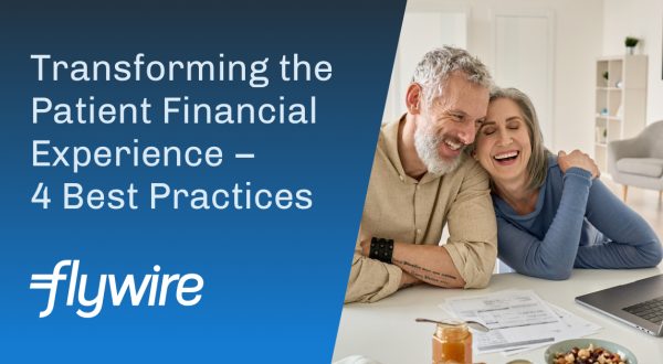 Transforming the Patient Financial Experience – 4 Best… | Flywire