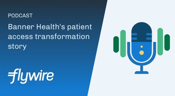Banner Health's patient access transformation story | Flywire