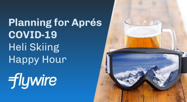 [Webinar Recording] Heli Skiing Happy Hour | Flywire