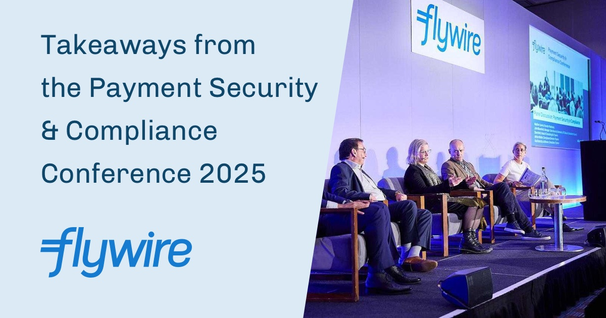 Key takeaways from Flywire's Payment Security & Compliance… | Flywire